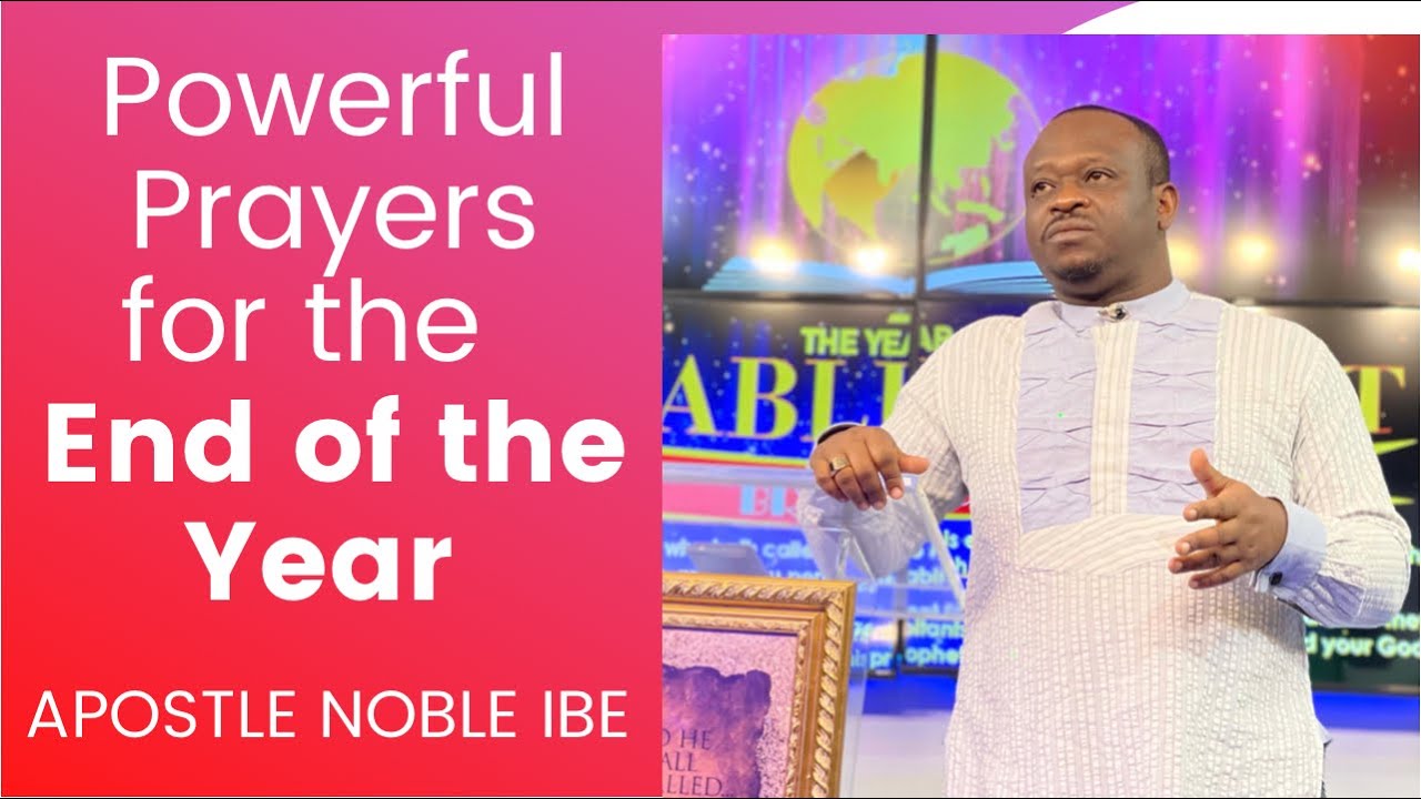 Powerful Prayers for the End of the Year// Apostle Noble Ibe //Divine ...