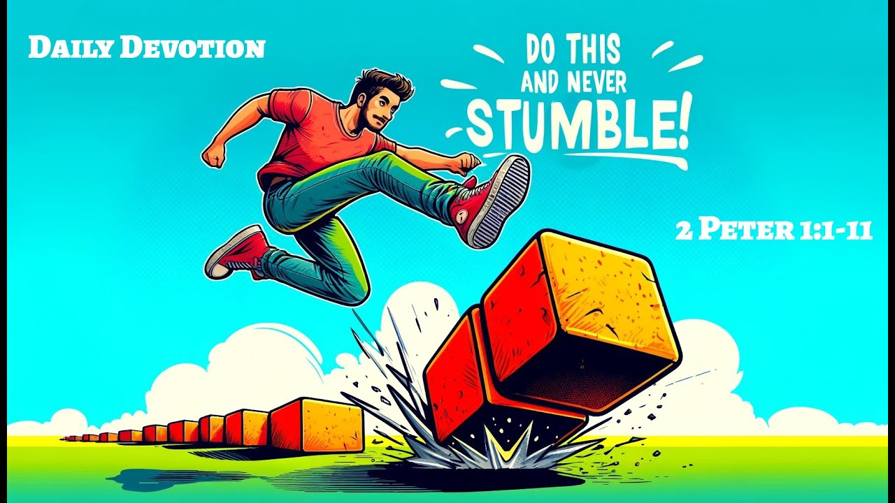 Do This and Never Stumble (2 Peter 1:1-11) Living Life Daily Devotion ...