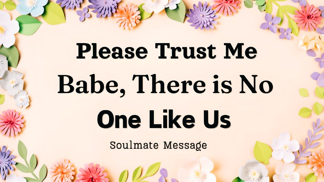 Please Trust Me 💖 Babe, There is No Love Like Ours 💝🌼🌹🙈 ♥️ (Soulmate ...