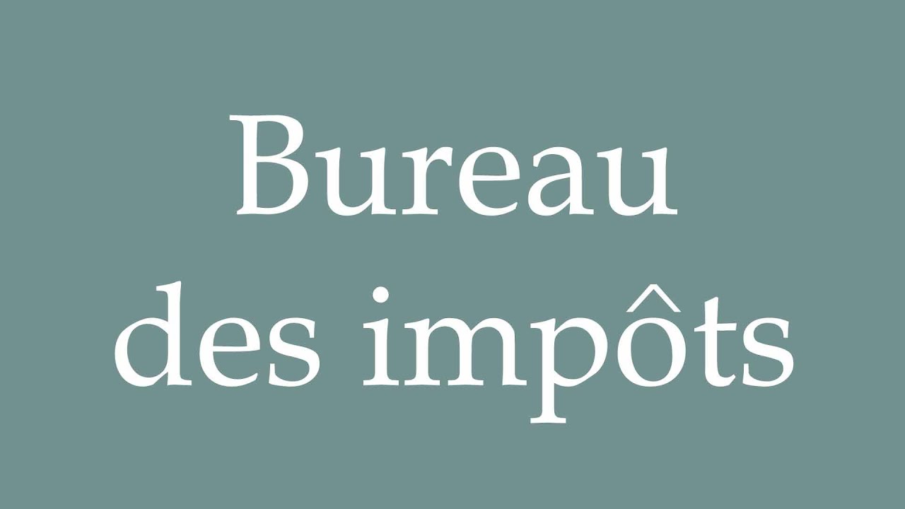 How to Pronounce ''Bureau des impôts'' (Tax office) Correctly in French ...