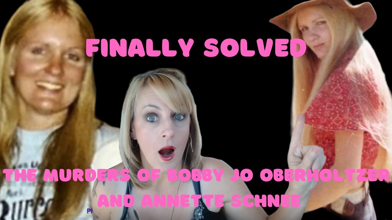 (SOLVED) THE MURDERS OF BOBBY JO OBERHOLTZER AND ANNETTE SCHNEE - YouTube