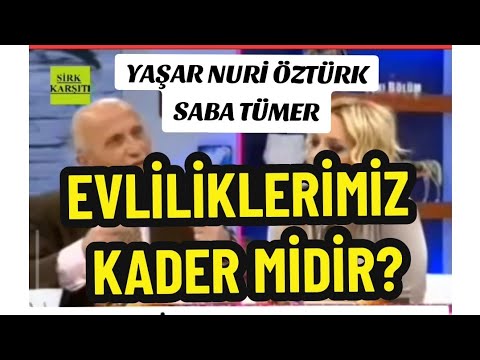 Evliliklerimiz kader midir (alın yazısı mıdır)? Yaşar Nuri Öztürk & Saba Tümer #Kader 