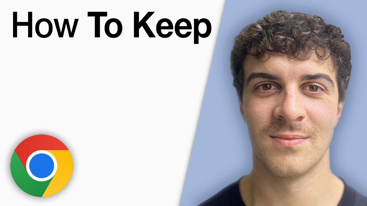 How To Keep Google Chrome [2025 Full Guide] - YouTube