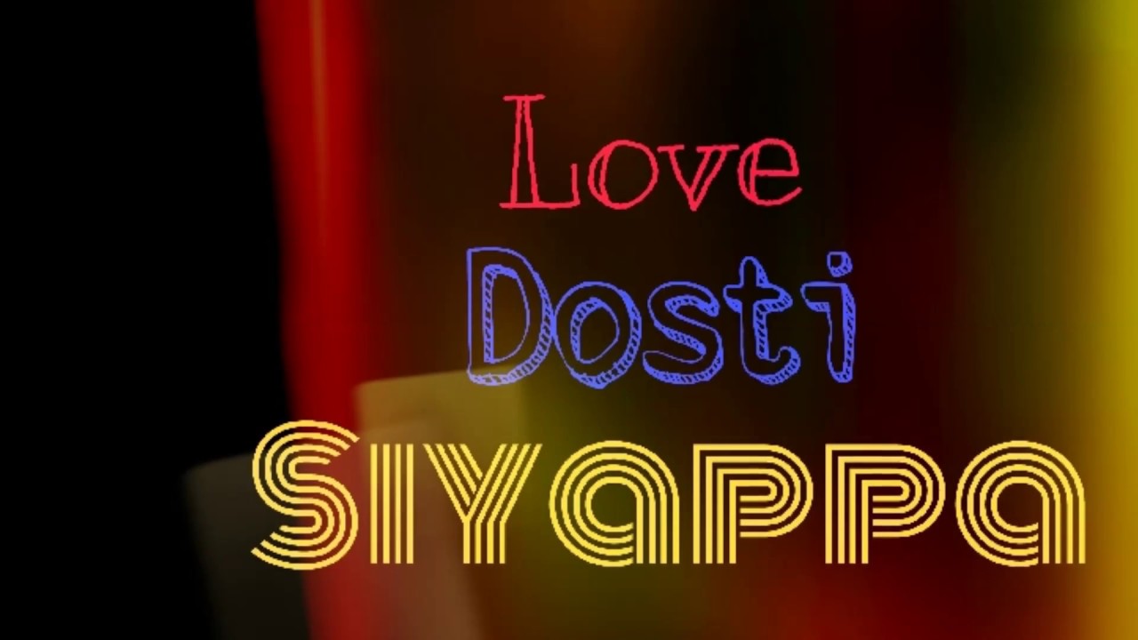 Love Dosti Siyappa - YouTube
