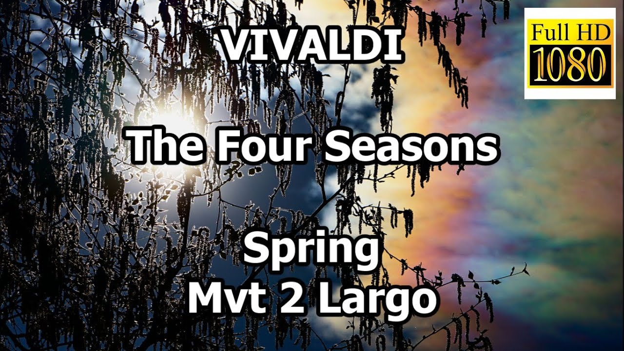 Vivaldi The Four Seasons Spring Mvt 2 Largo classical music meditation ...