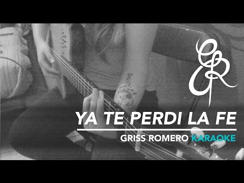 Ya te perdí la fe - Acustico Griss Romero - Karaoke