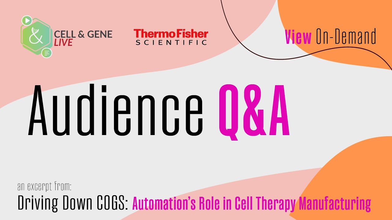 Audience Q&A For Driving Down COGS: Automation's Role In Cell Therapy ...