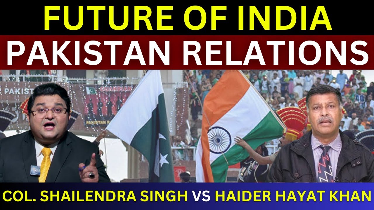 Future of India Pakistan Relations | Col Shailendra Singh vs Haider ...