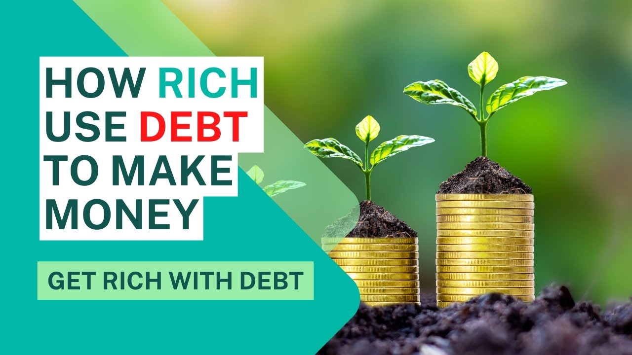 7 Ways Rich People Use Debt To Make Money Get Rich With Debt Youtube
