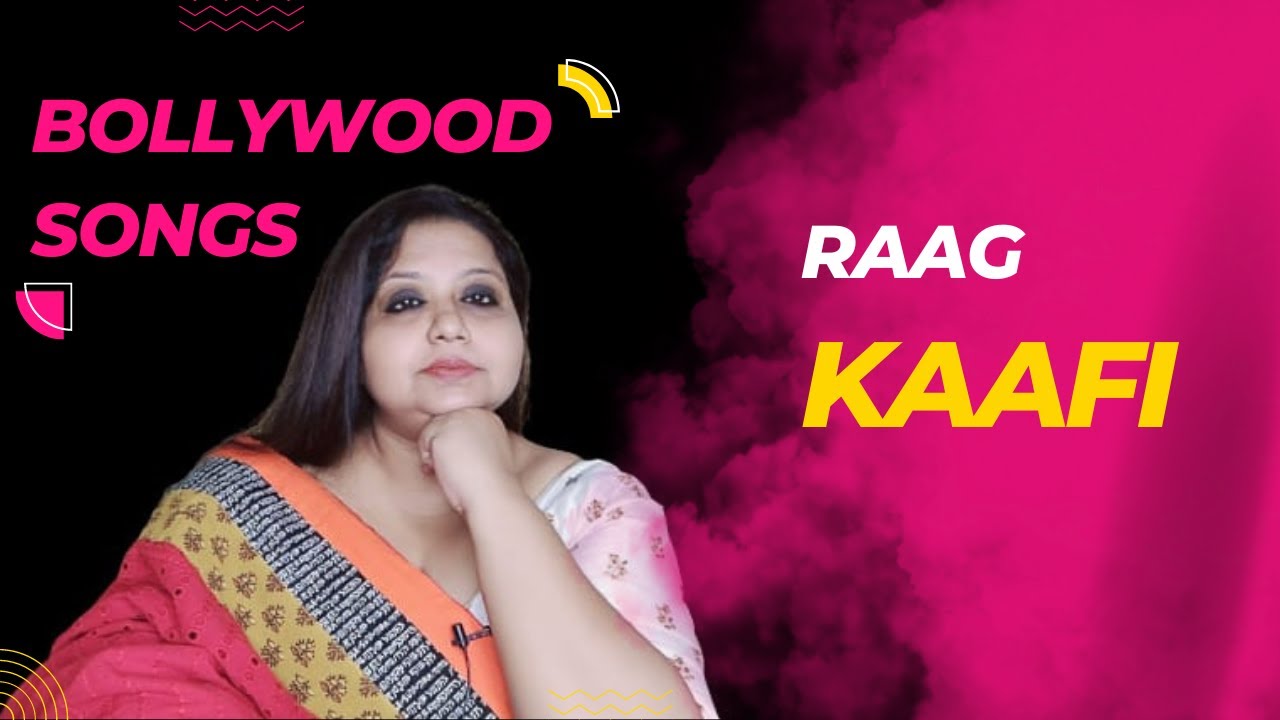 Raag Kaafi & Bollywood songs | Learn Raag Kafi in details | राग काफि ...