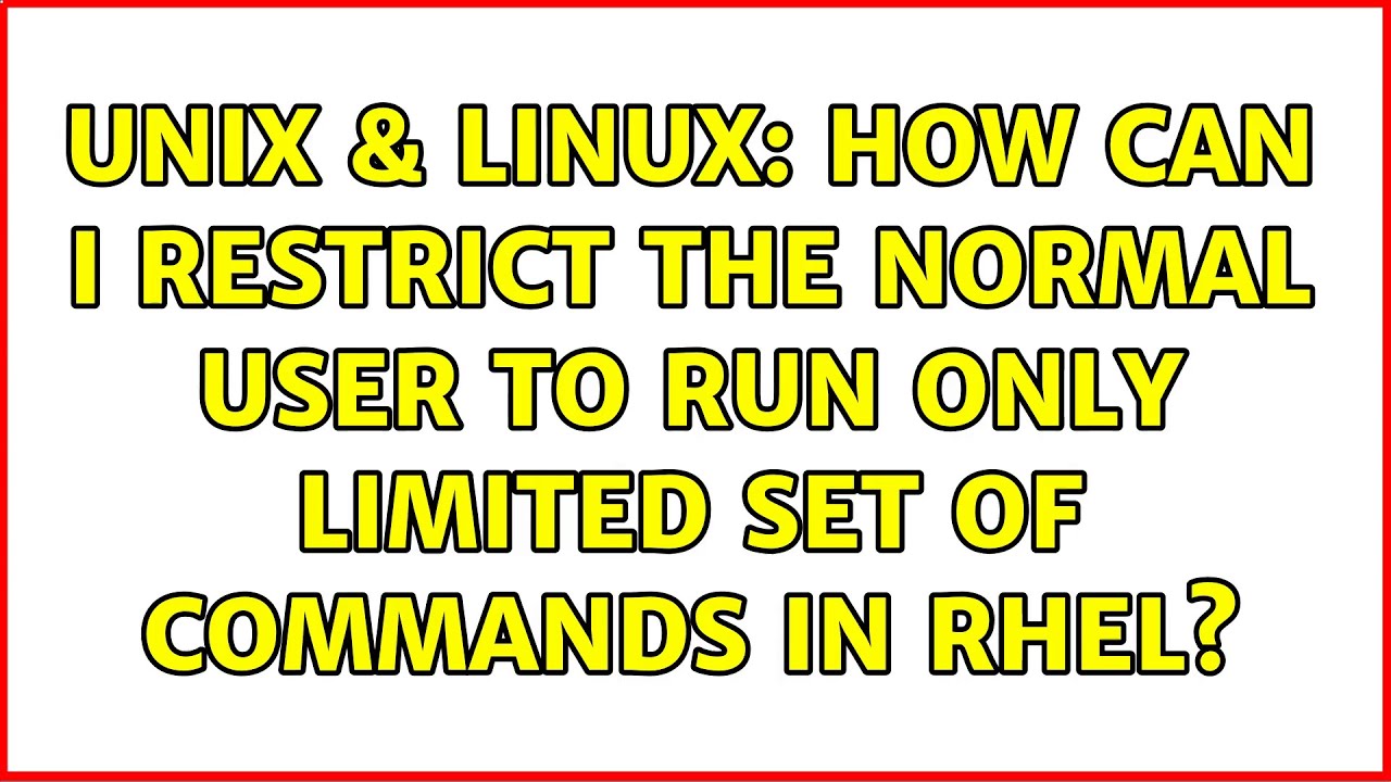 Unix And Linux How Can I Restrict The Normal User To Run Only Limited Set Of Commands In Rhel