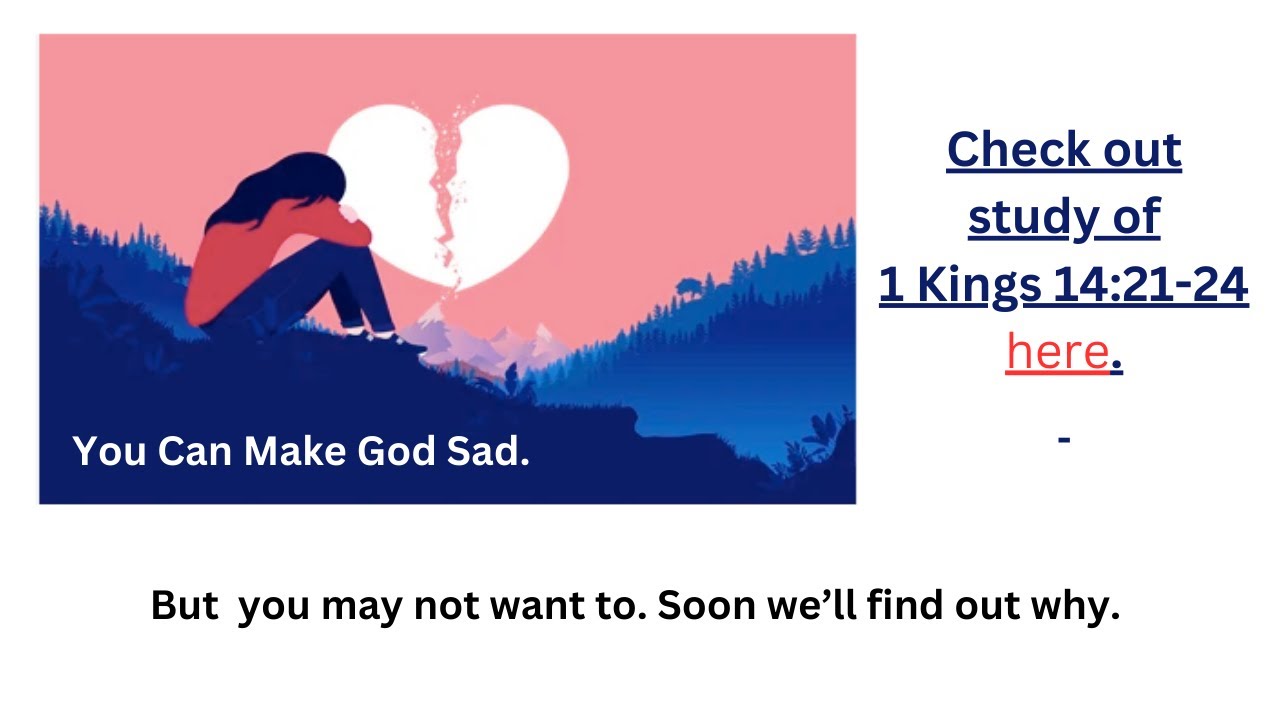 The Last Thing You Want To Do . . . Is To Sadden God. (1 Kings 14:21-24 ...