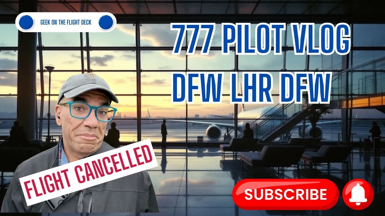 777 Pilot VLOG- DFW LHR DFW....When a flight cancels.....it helps to be ...