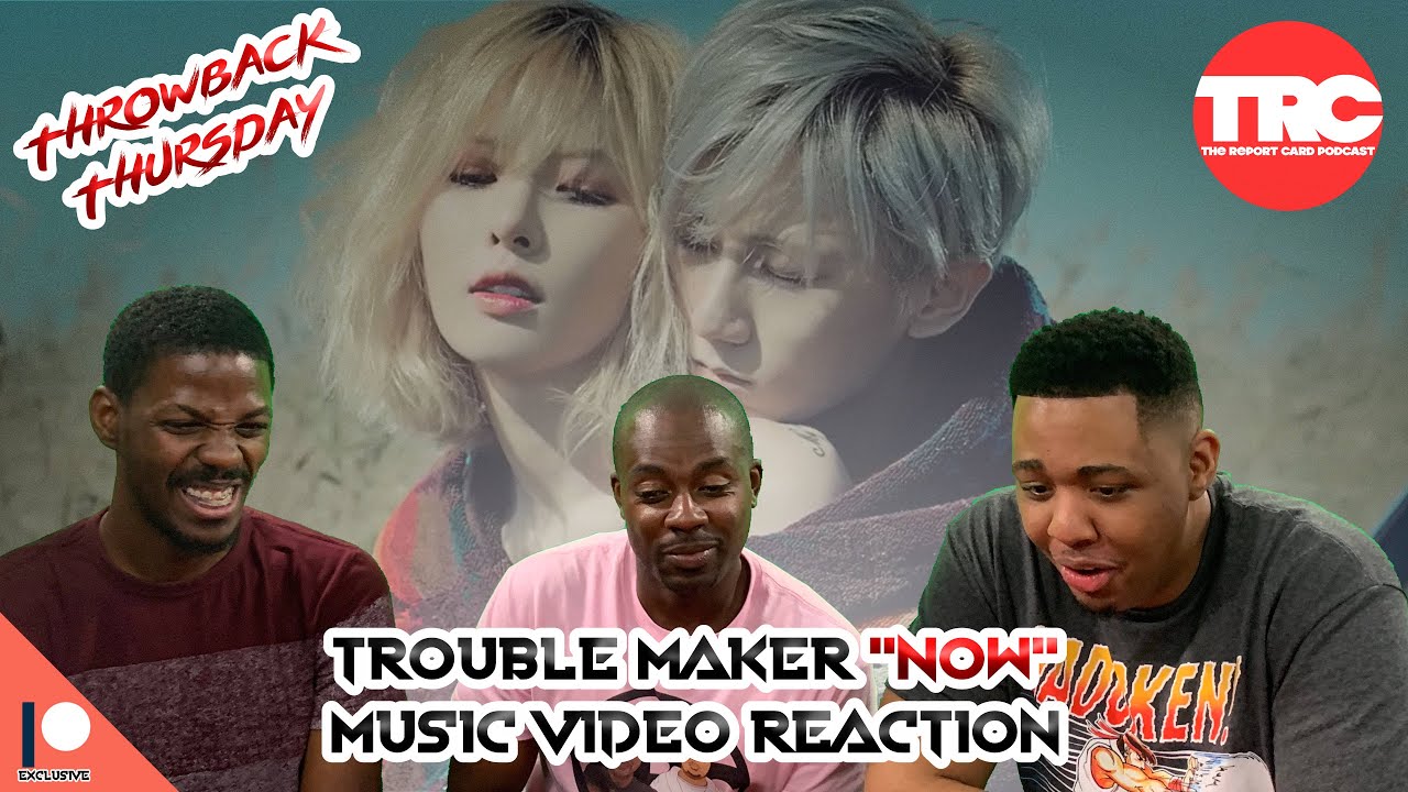 Trouble Maker "Now" Music Video Reaction *Throwback Thursday* - YouTube