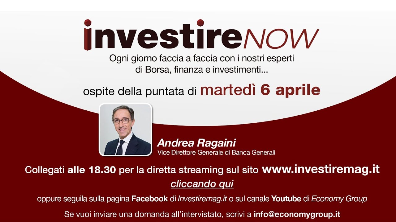 INVESTIRE Now Oggi ospite Andrea Ragaini, Vice Direttore Generale di ...