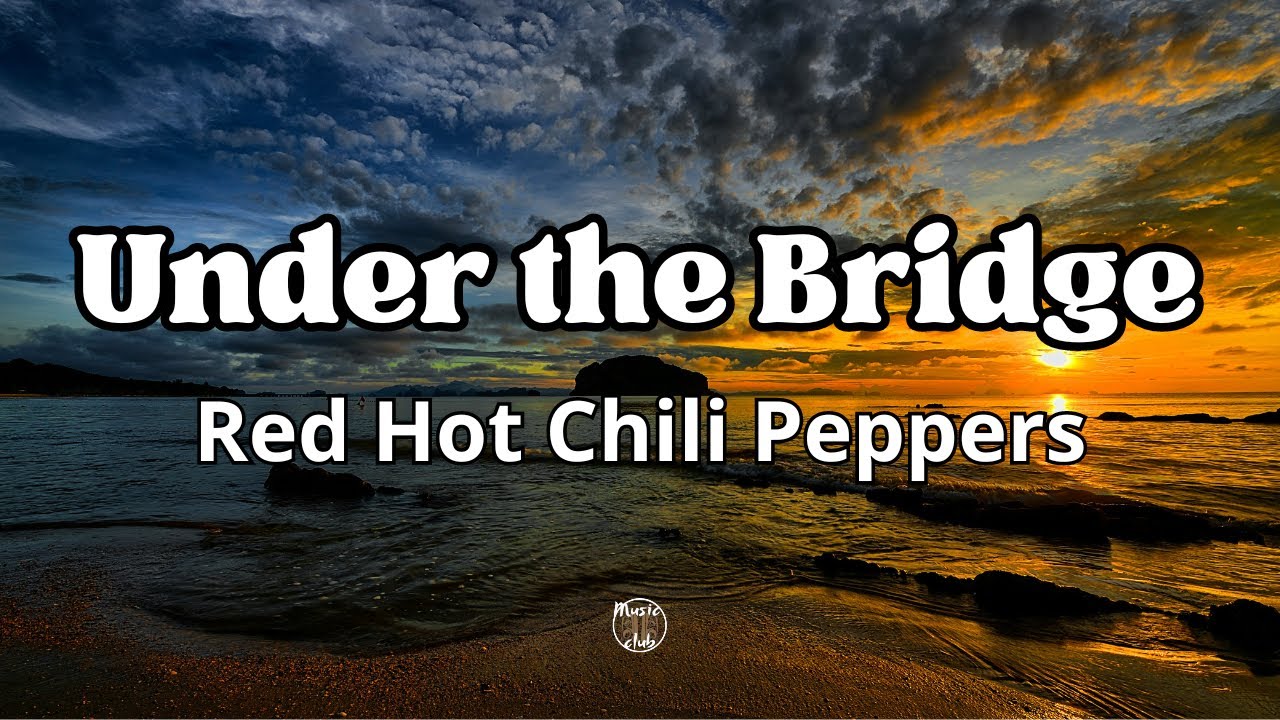 Red Hot Chili Peppers - Under The Bridge (Lyrics) - YouTube