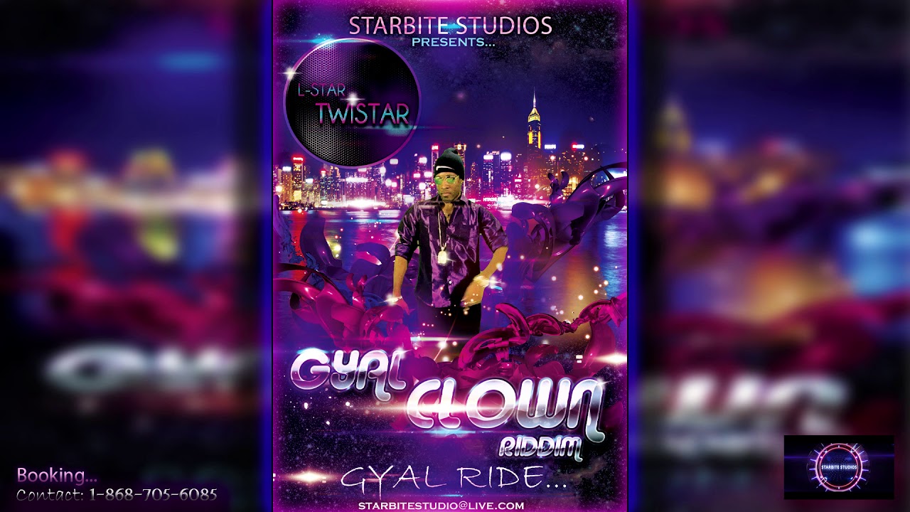 GYAL CLOWN RIDDIM | Gyal Ride | Starbite Studios feat. L-Star Twistar ...
