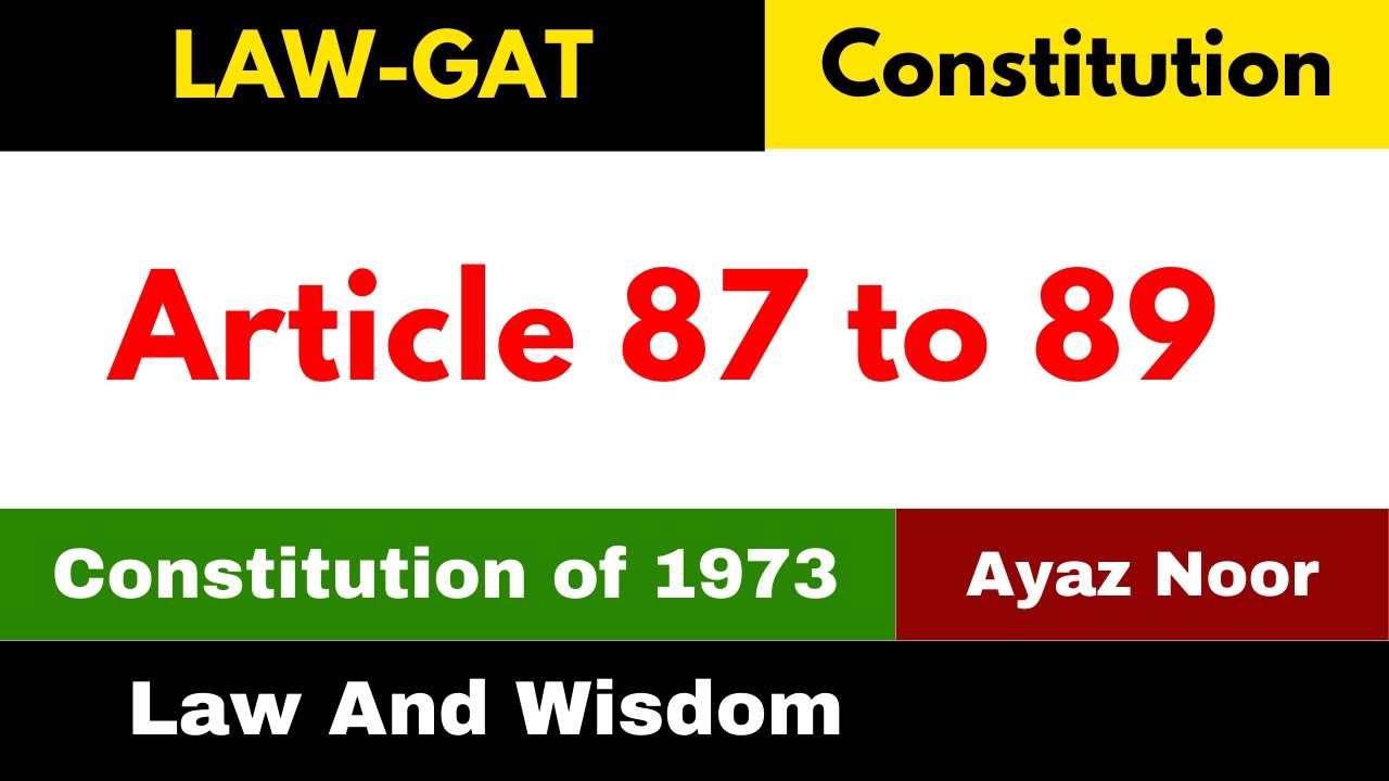Article 87 to 89 || Constitution of 1973 || Ayaz Noor || Law GAT - YouTube