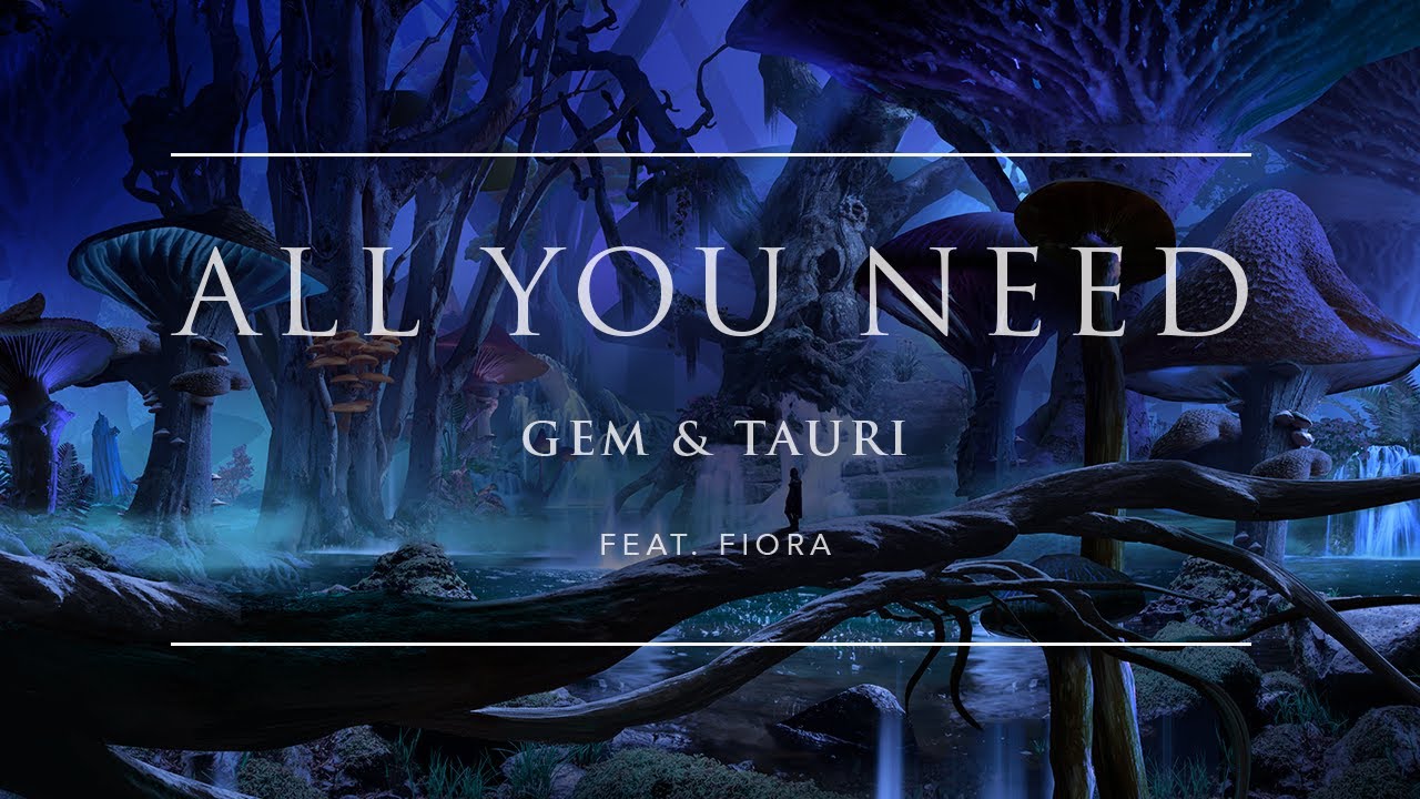 Gem & Tauri - All You Need (feat. Fiora) | Ophelia Records - YouTube