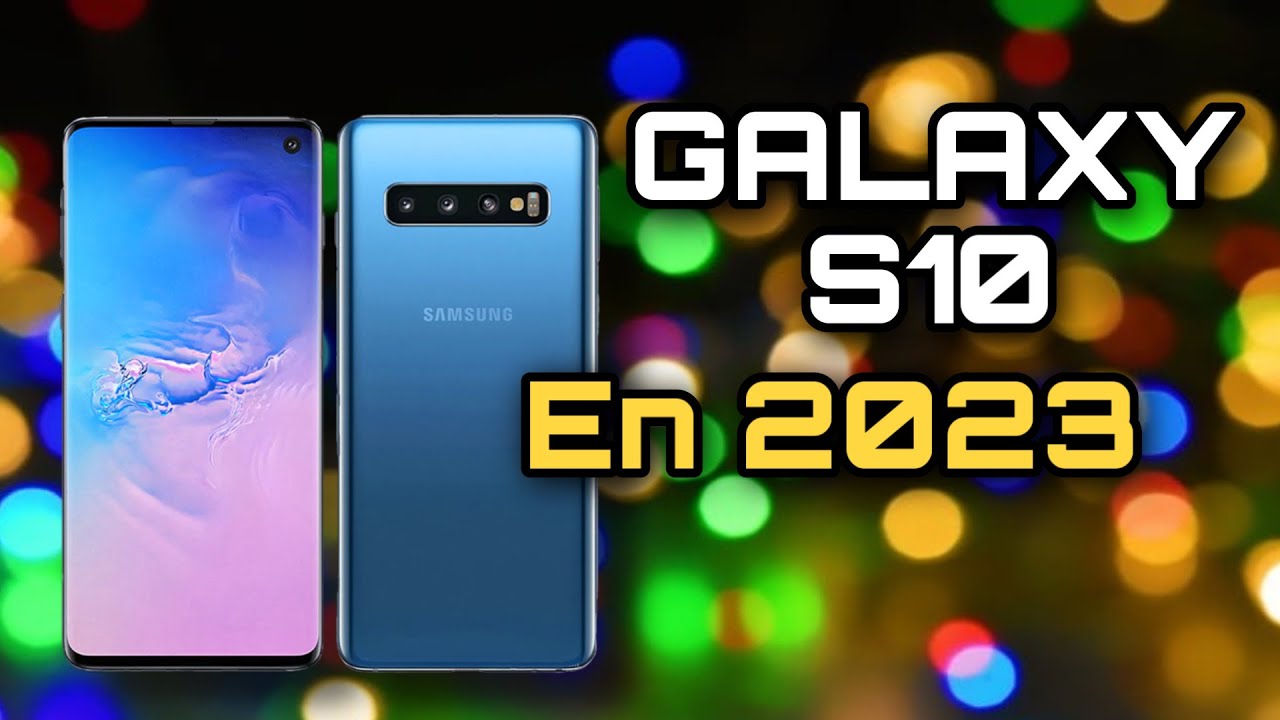 Galaxy S10 En 2023 ¿merece La Pena Youtube