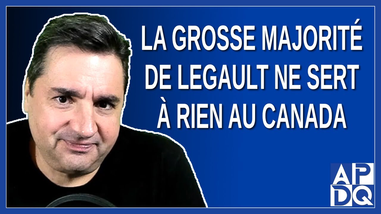 La grosse majorité de Legault ne sert à rien au Canada. Dit GND - YouTube
