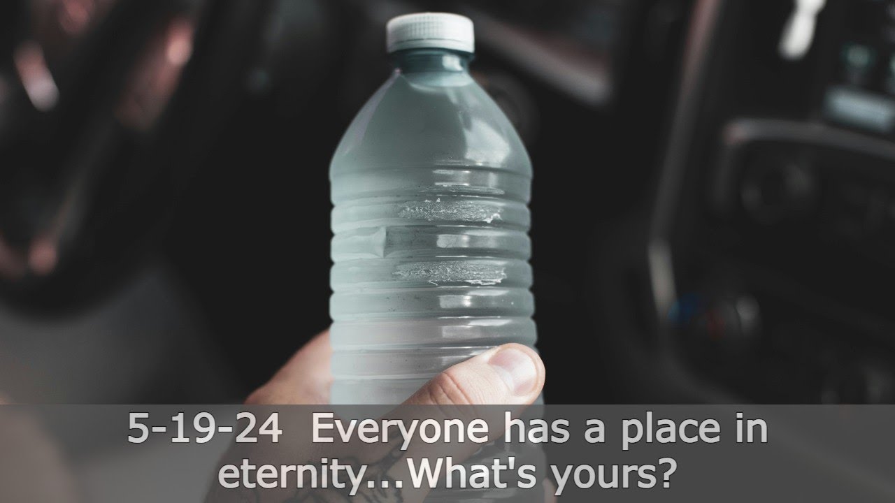 5-19-24 Everyone has a place in eternity - What's yours? - YouTube