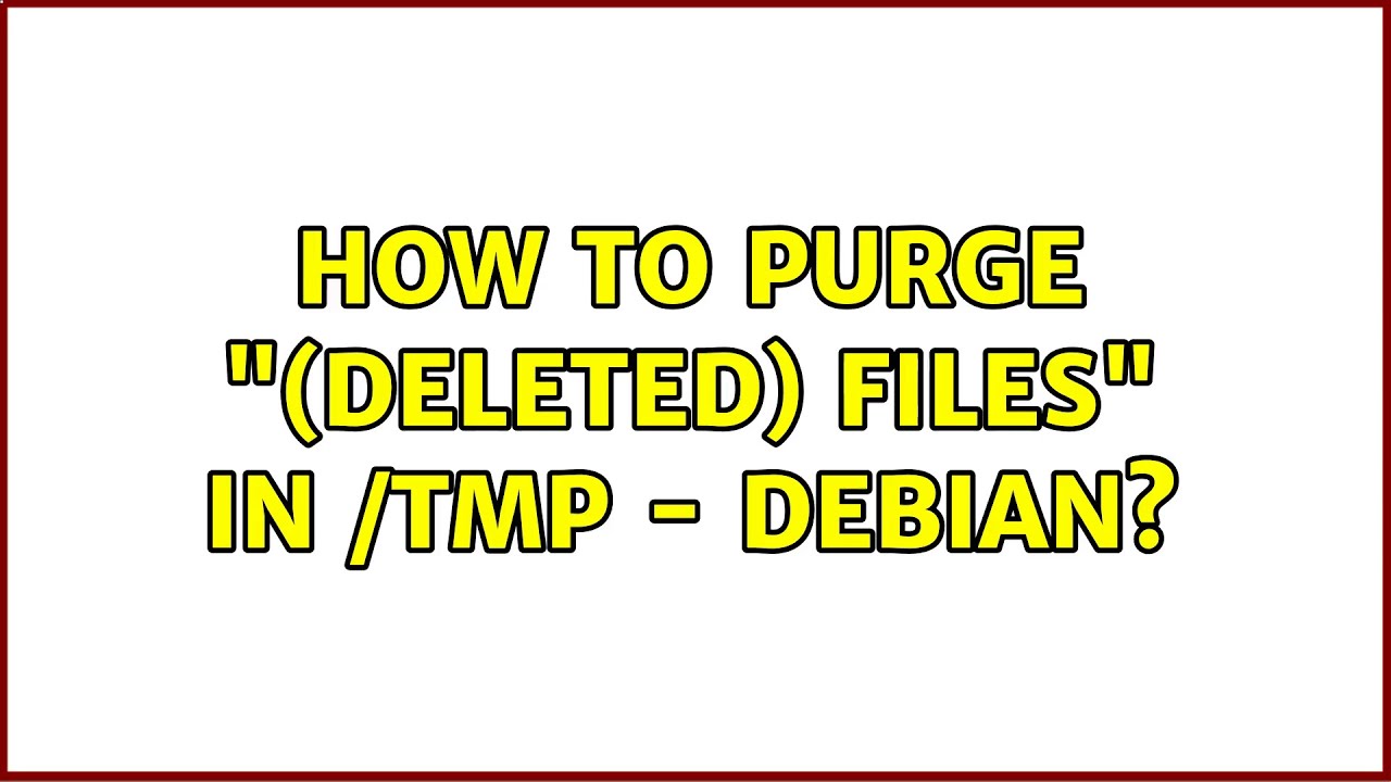 How To Purge deleted Files In tmp Debian YouTube how-to-purge-deleted-files-in-tmp-debian-youtube