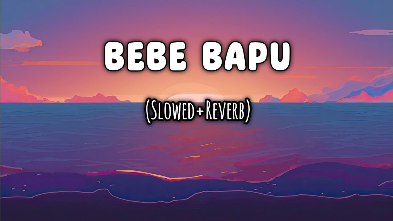 Bebe Bapu (Slowed + Reverb) | Song by Harsh Likhari | Instagram Viral ...