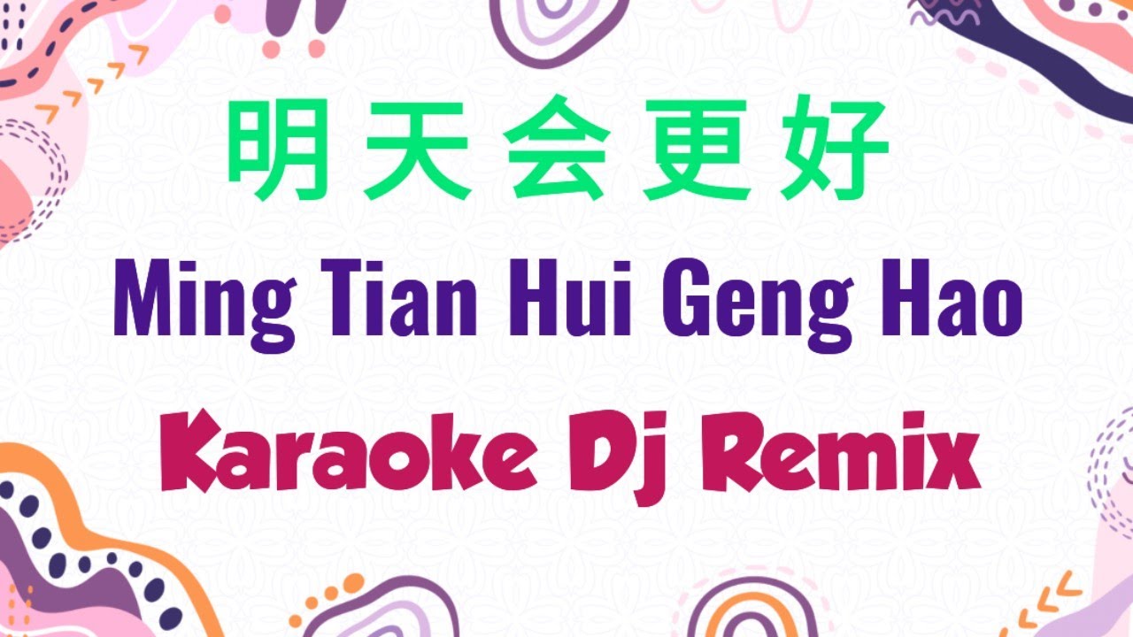 Ming Tian Hui Geng Hao 明天会更好 Karaoke Dj Remix Female - YouTube
