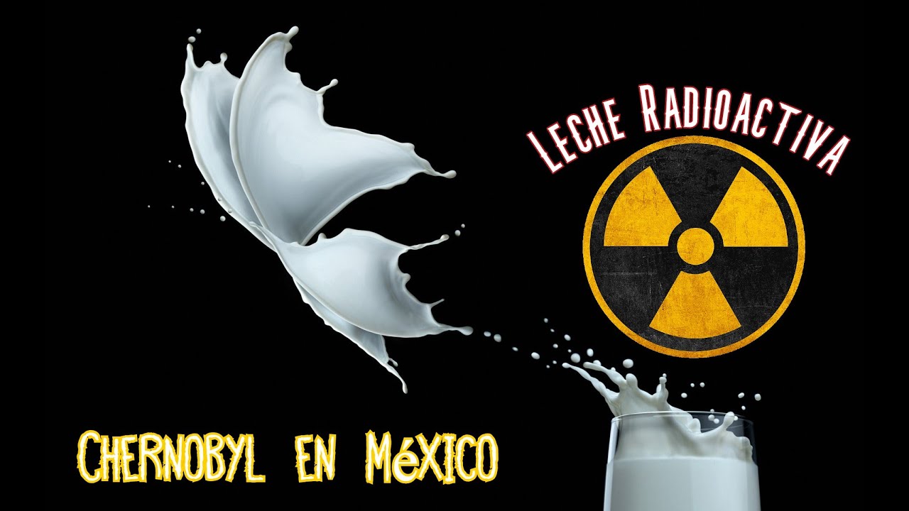 Chernóbil en México: La Oscura historia de la Leche Radioactiva - YouTube