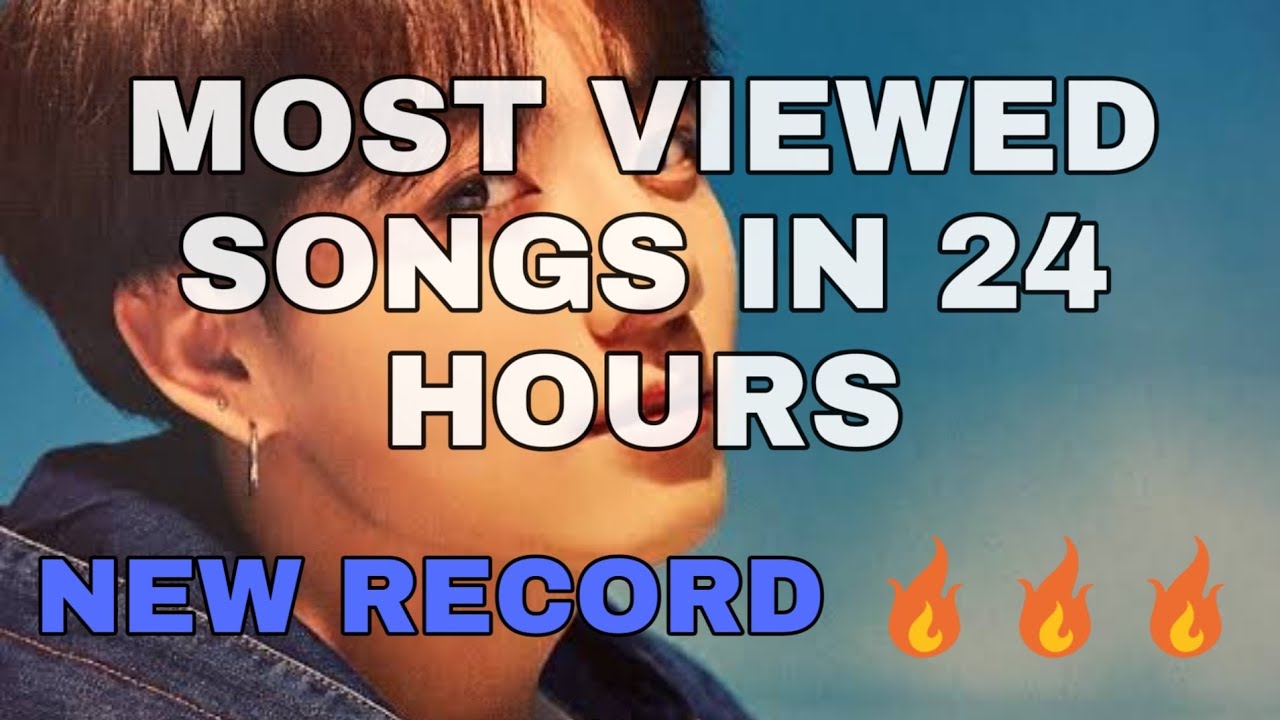MOST VIEWED SONGS IN THE FIRST 24 HOURS | NEW RECORD 🔥🔥🔥 - YouTube