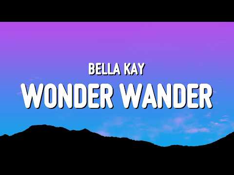 Bella Kay - wonder wander (Lyrics)