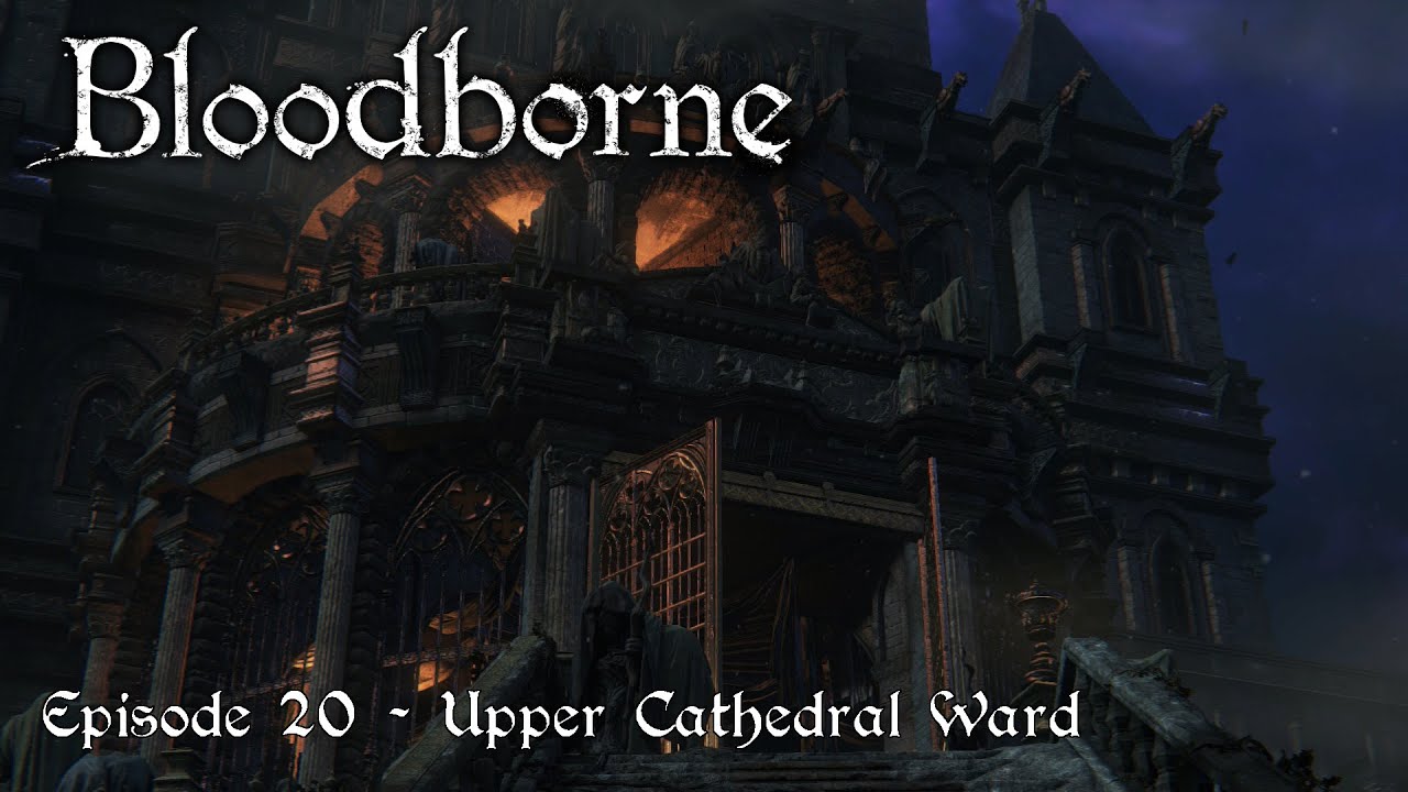 Let's Play Bloodborne - Episode 20 - Upper Cathedral Ward - YouTube