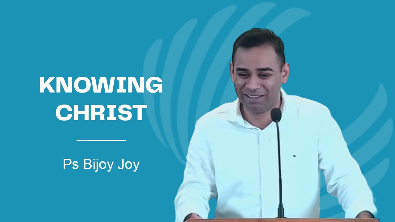Knowing Christ - Ps Bijoy Joy - 25th August 2024 - YouTube
