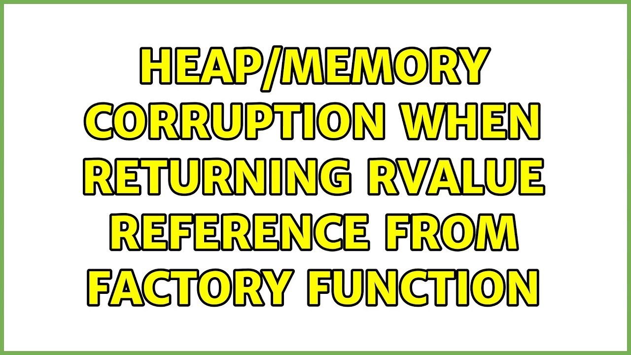 Heap/memory corruption when returning rvalue reference from factory function - YouTube