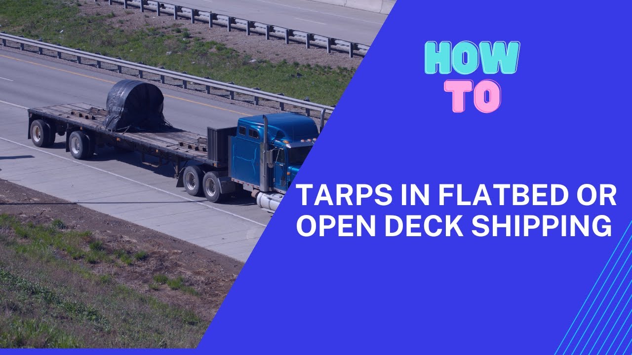 Master Tarping in Flatbed Shipping Your Ultimate Guide for Logistics ...
