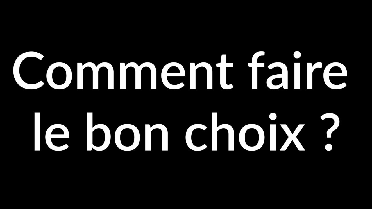 Comment faire le bon choix ? - YouTube