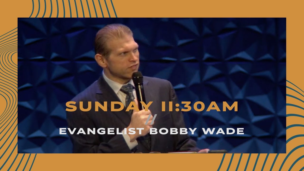 11.27.2022 | SUN 11:30 AM | Evangelist Bobby Wade - YouTube