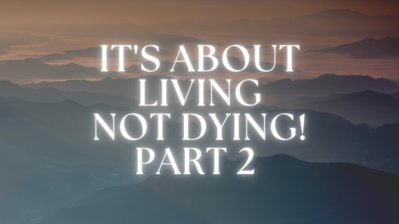 It's About LIVING Not DYING! Part 2 - YouTube