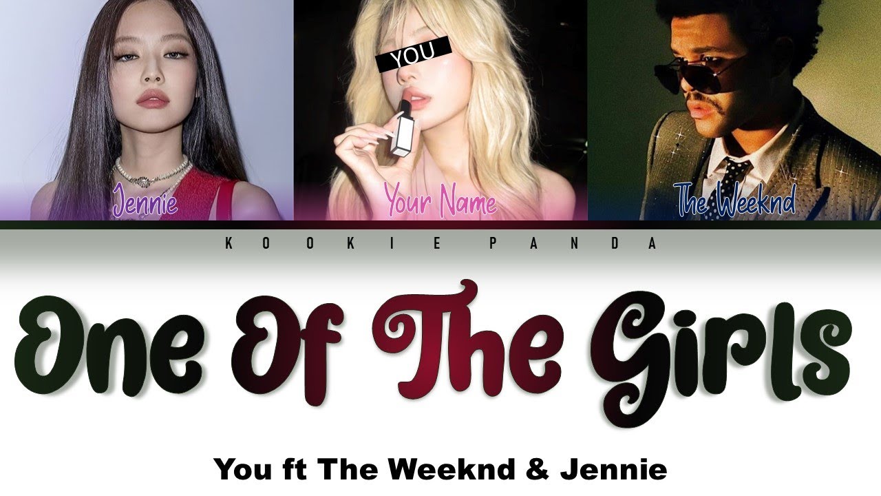 [YOU ft. The Weeknd & JENNIE] One Of The Girls by The Weeknd ft. JENNIE ...