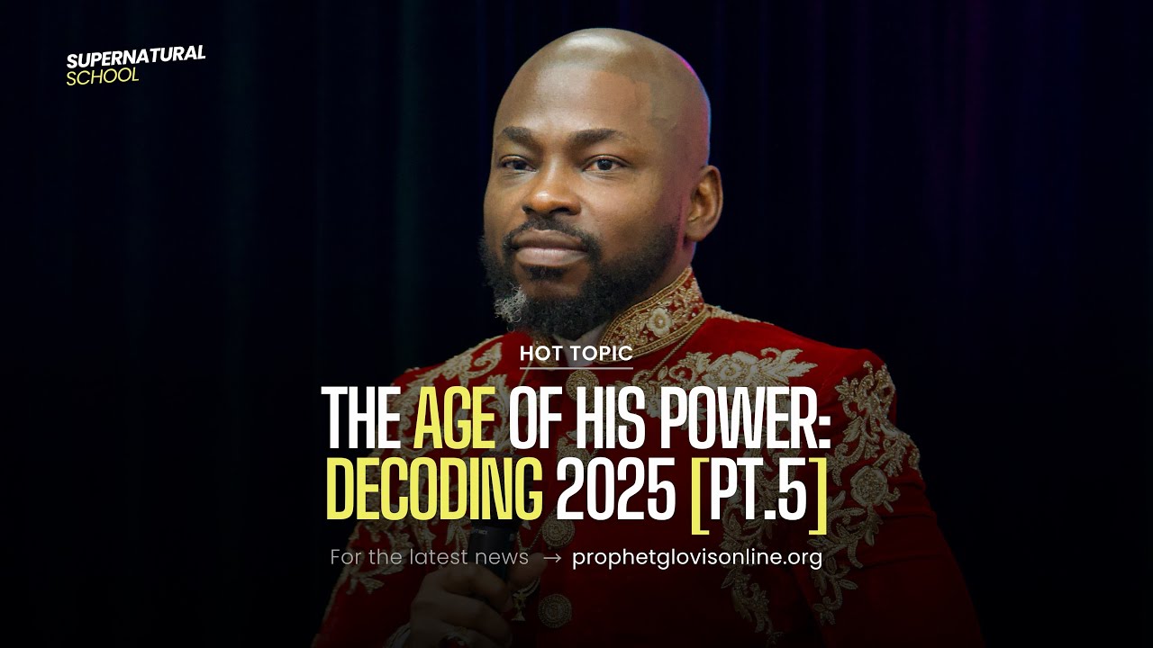 THE AGE OF HIS POWER | DECODING 2025 [PT5] WITH PROPHET GLOVIS - YouTube