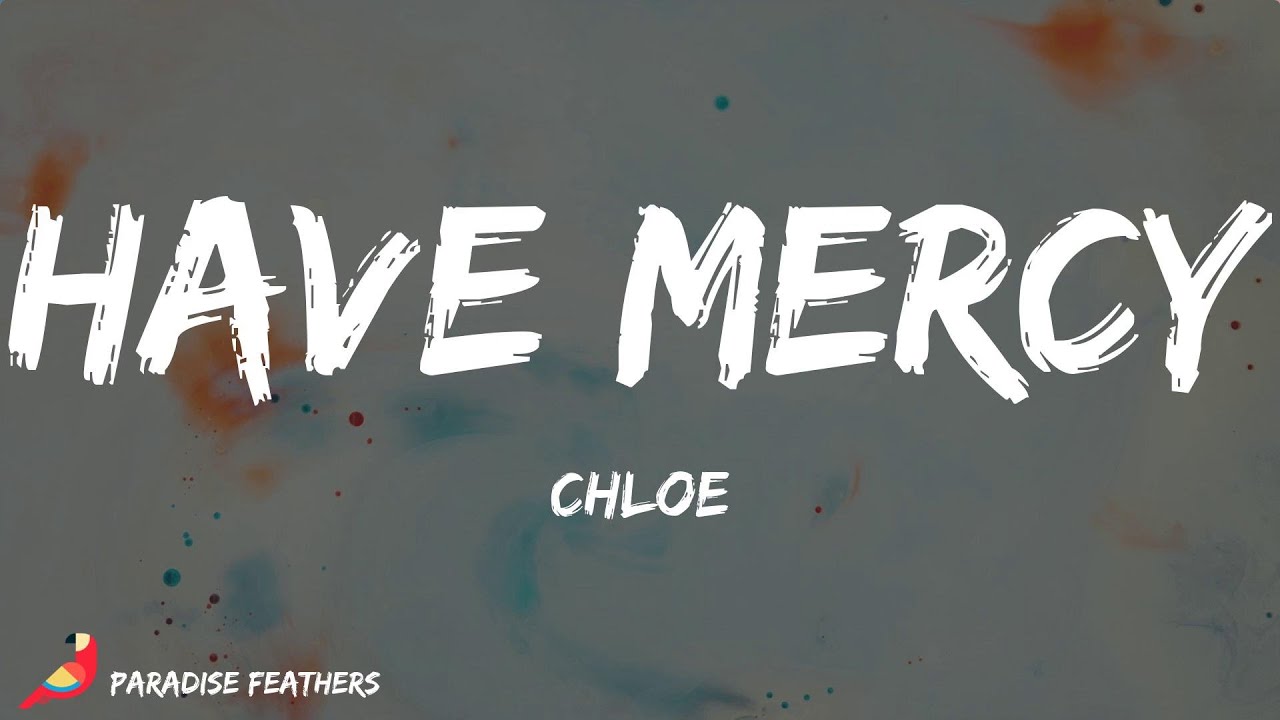 Chloe - Have Mercy (Lyrics) - YouTube