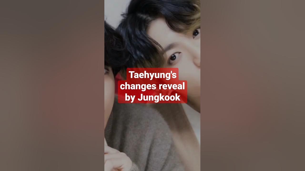 😞BTS Taehyung's changes reveal by Jungkook #bts #army #btsarmy #taekook #btsshorts - YouTube