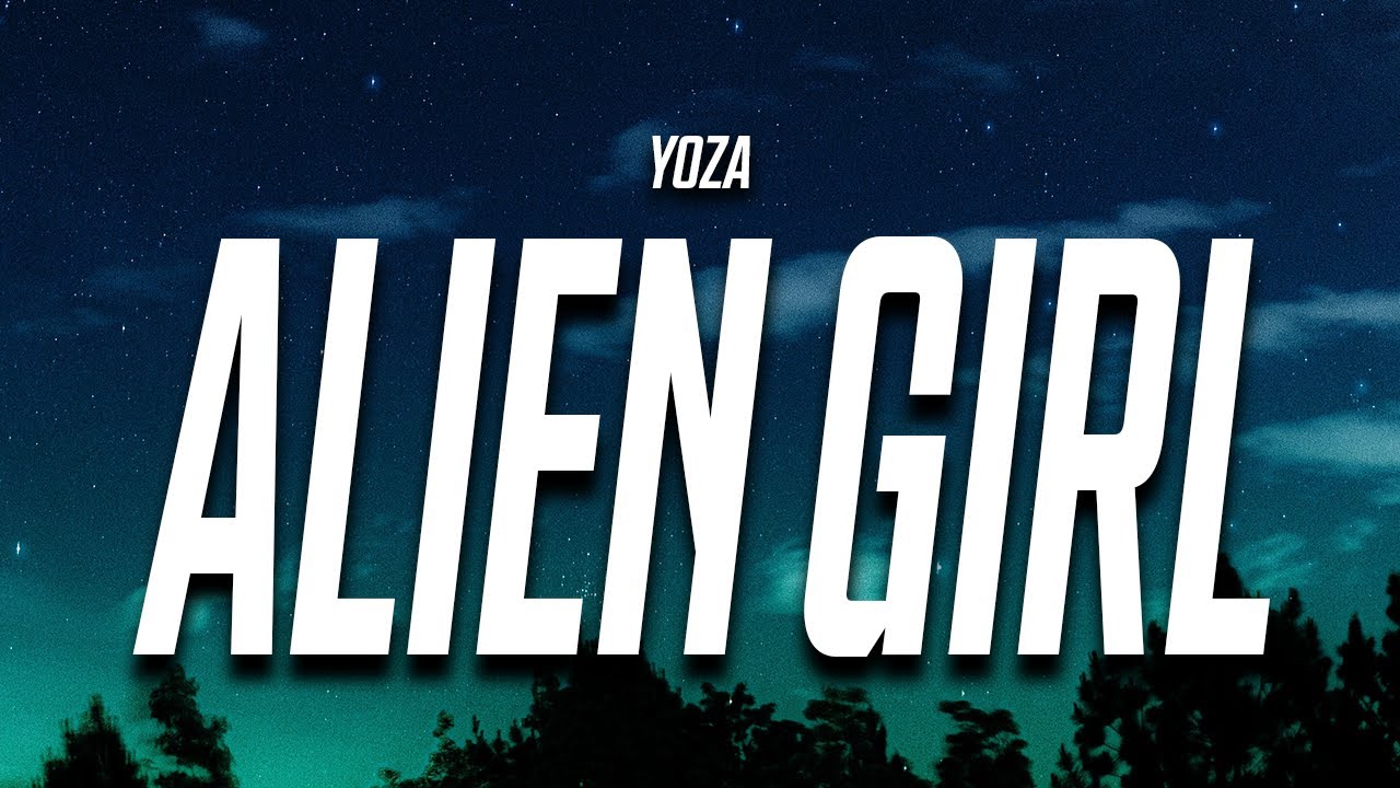 Yoza - Alien Girl (Lyrics) - YouTube