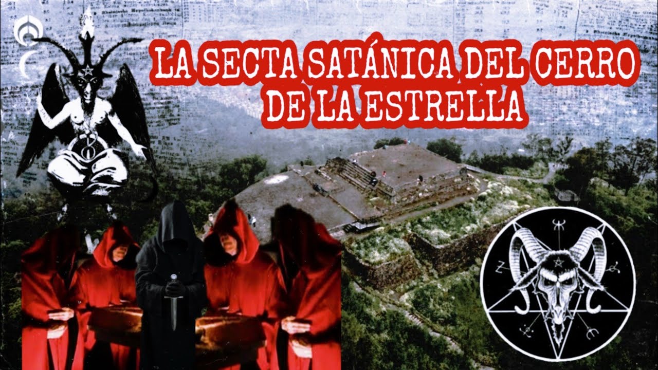 SECTA SATÁNICA DEL CERRO DE LA ESTRELLA - YouTube