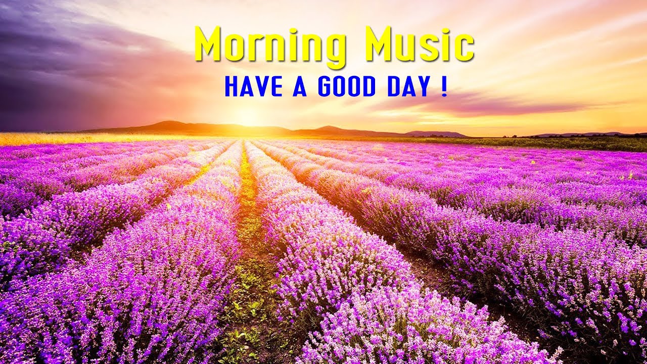 GOOD MORNING MUSIC Morning Meditation Music To Wake Up Enjoy Your ...