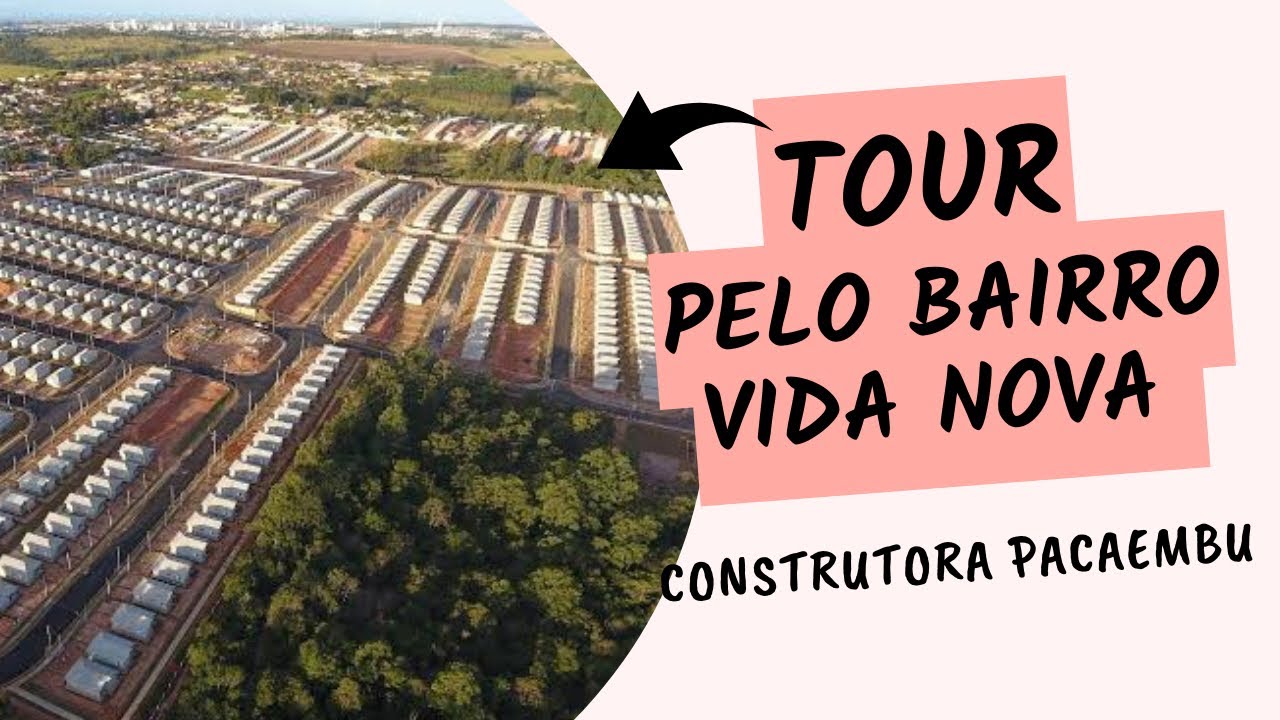 TOUR PELO BAIRRO VIDA NOVA |CONSTRUTORA PACAEMBU - YouTube