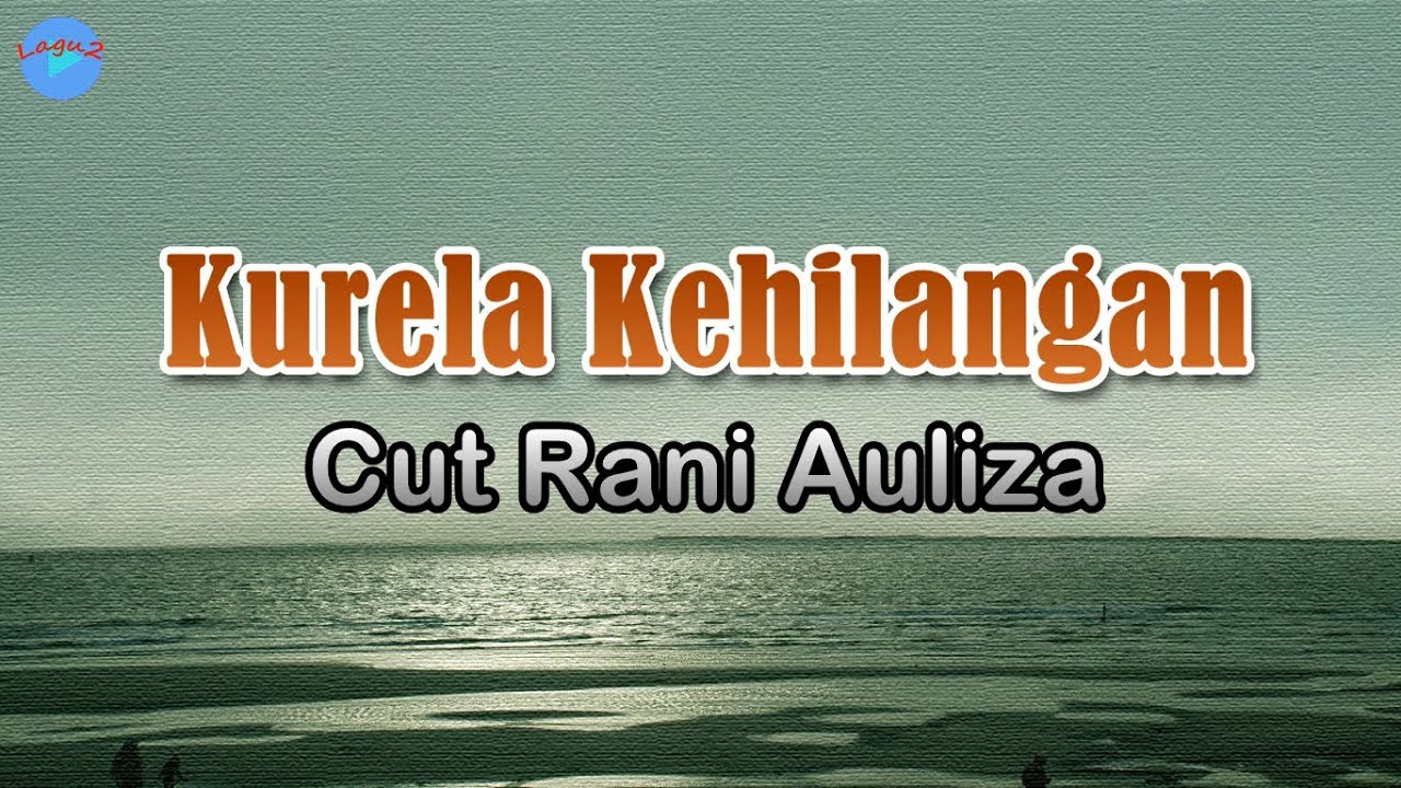 Kurela Kehilangan - Cut Rani Auliza (lirik Lagu) | Lagu Indonesia ...