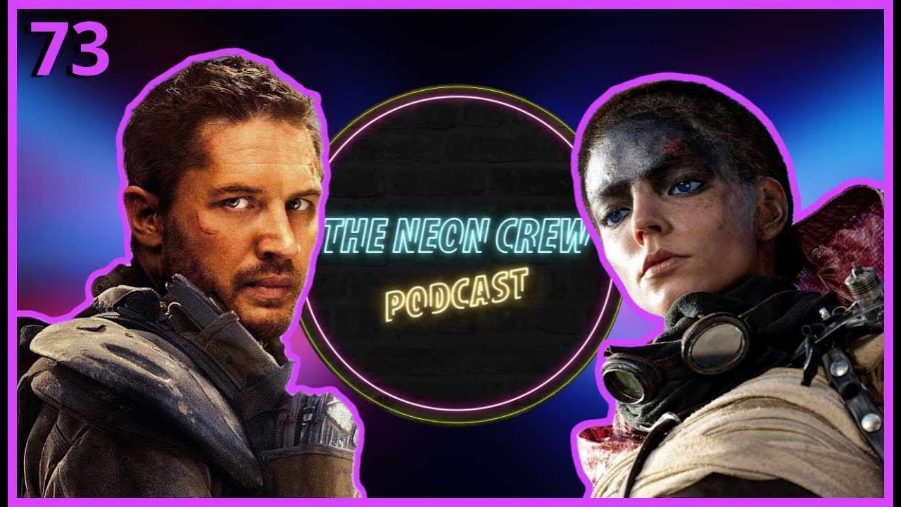 Mad Max: Fury Road, Furiosa: A Mad Max Saga | The Neon Crew Podcast ...