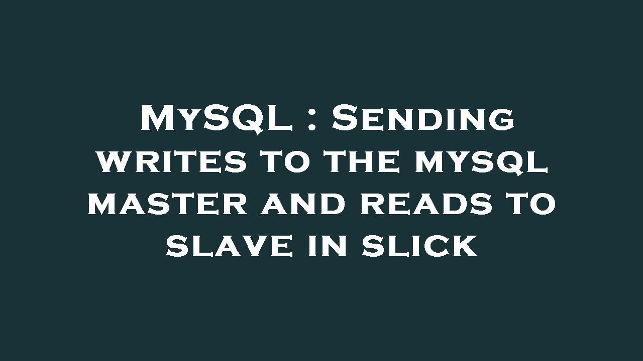 Mysql Sending Writes To The Mysql Master And Reads To Slave In Slick Youtube